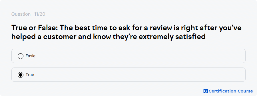 True or False: The best time to ask for a review is right af